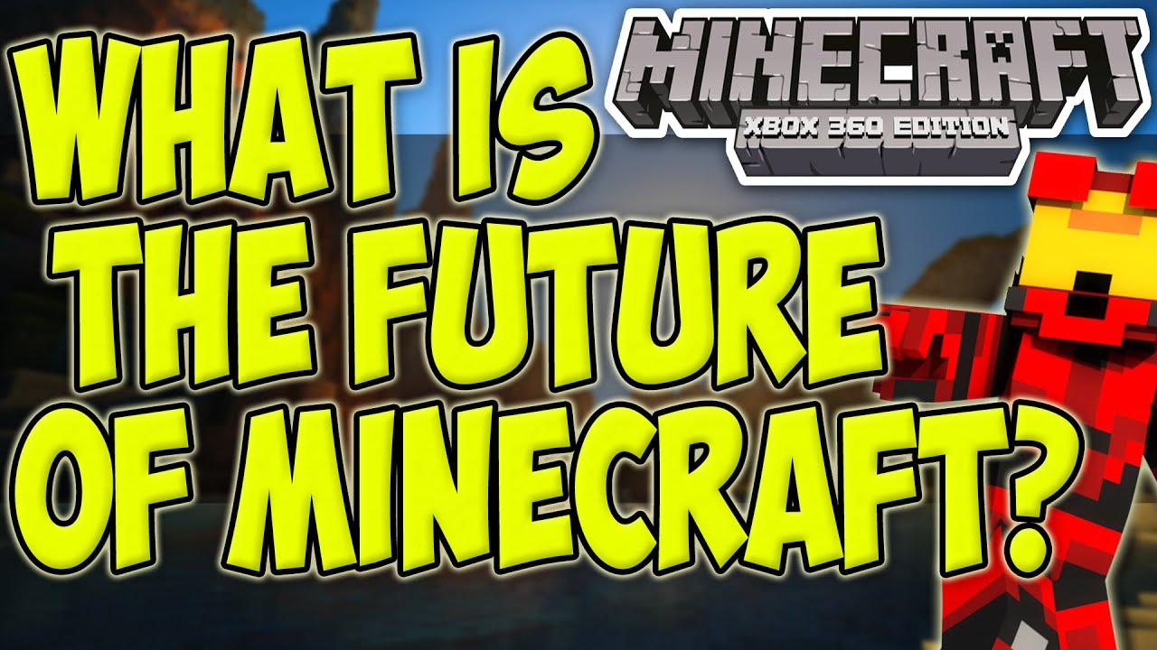 Minecraft Xbox : THE FUTURE OF MINECRAFT UNDER MICROSOFT? | FUTURE ...