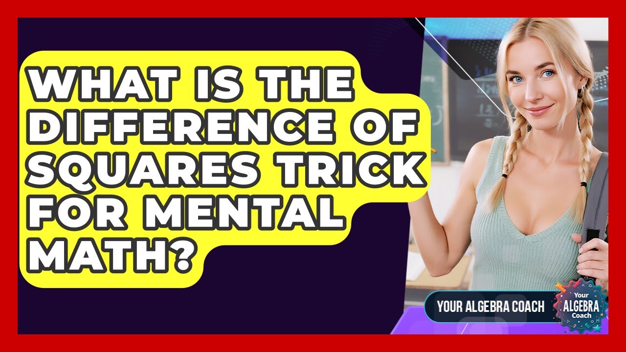 What Is The Difference Of Squares Trick For Mental Math? - Your Algebra ...