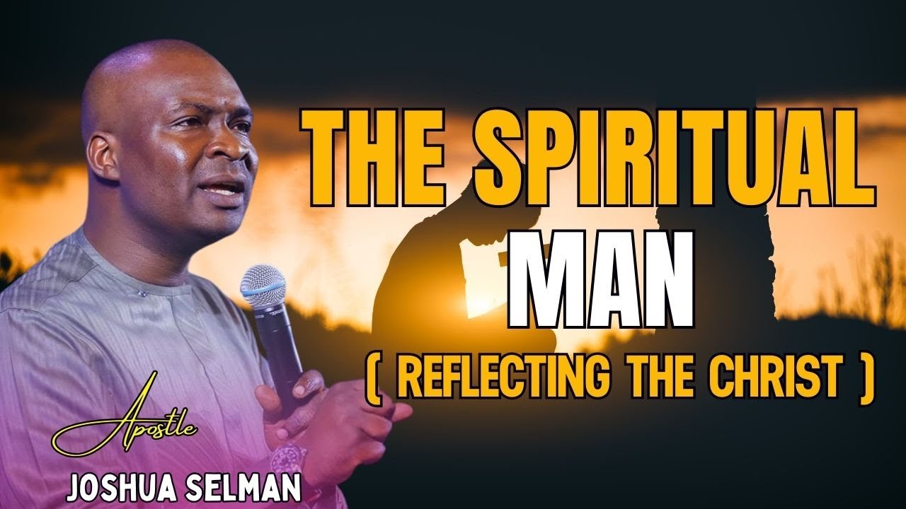 THE SPIRITUAL MAN (Reflecting The Christ) - APOSTLE JOSHUA SELMAN SERMON 2024 - YouTube