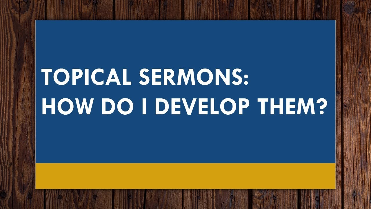 Topical Sermons: How Do I Develop Them? - YouTube