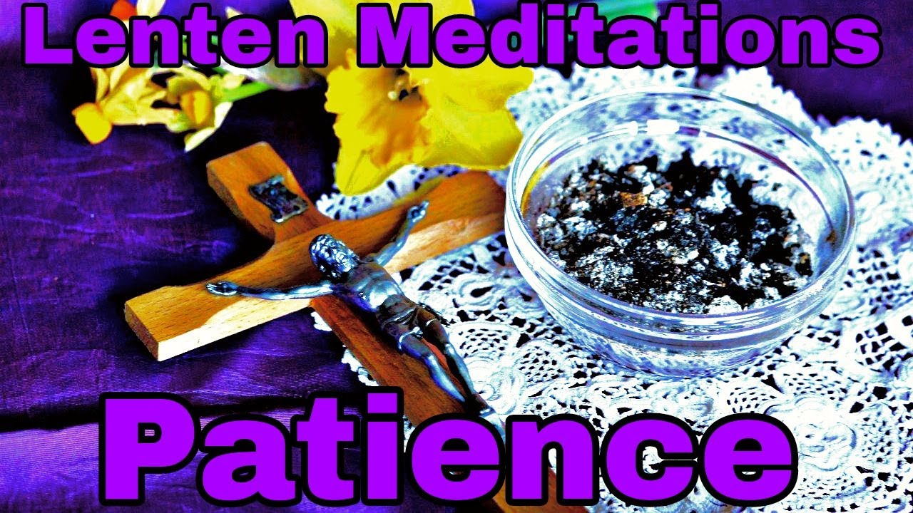 Lenten Meditations | Day Twenty-Seven | Patience | Friday 1st April ...