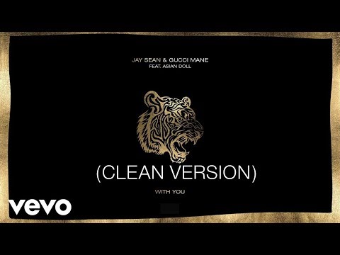 With You (CLEAN VERSION) Jay Sean Ft Gucci Mane & Asian Doll