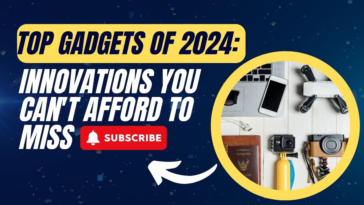 Top Gadgets of 2024: Innovations You Can't Afford to Miss - YouTube
