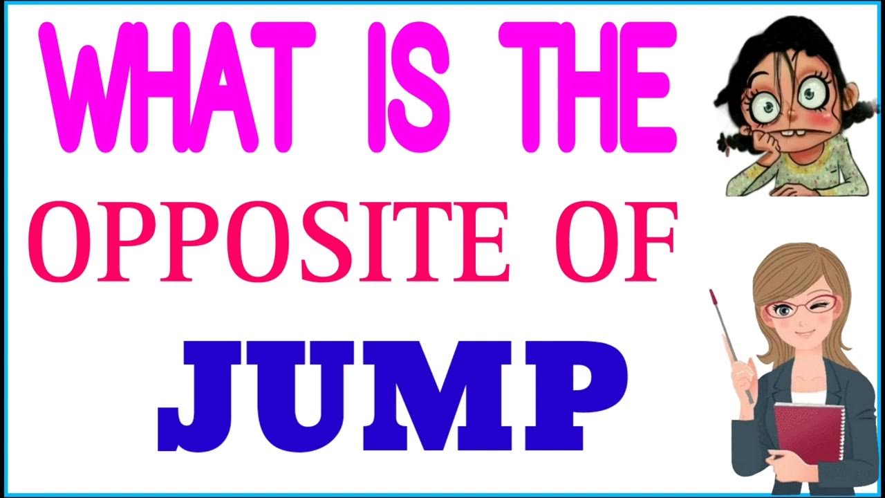 Jump Ka Opposite Word Jump Ka Opposite What Is The Opposite Of Jump jump-ka-opposite-word-jump-ka-opposite-what-is-the-opposite-of-jump