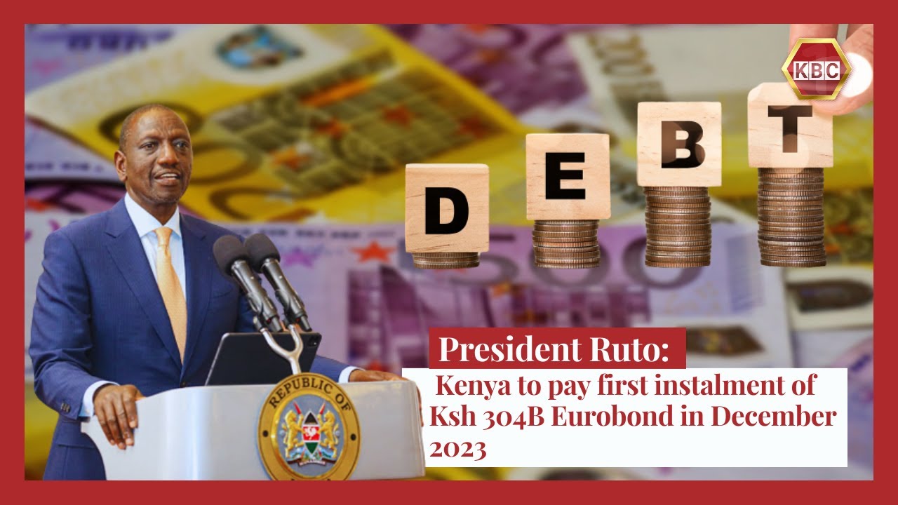 President Ruto: Kenya to pay first instalment of Ksh 304B Eurobond in ...