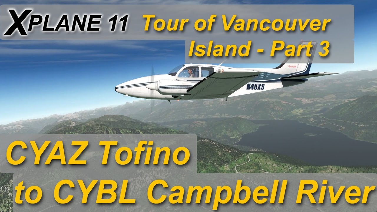 X-plane 11: CYAZ Tofino | CYBL Campbell River | Vancouver Island Part 3 ...