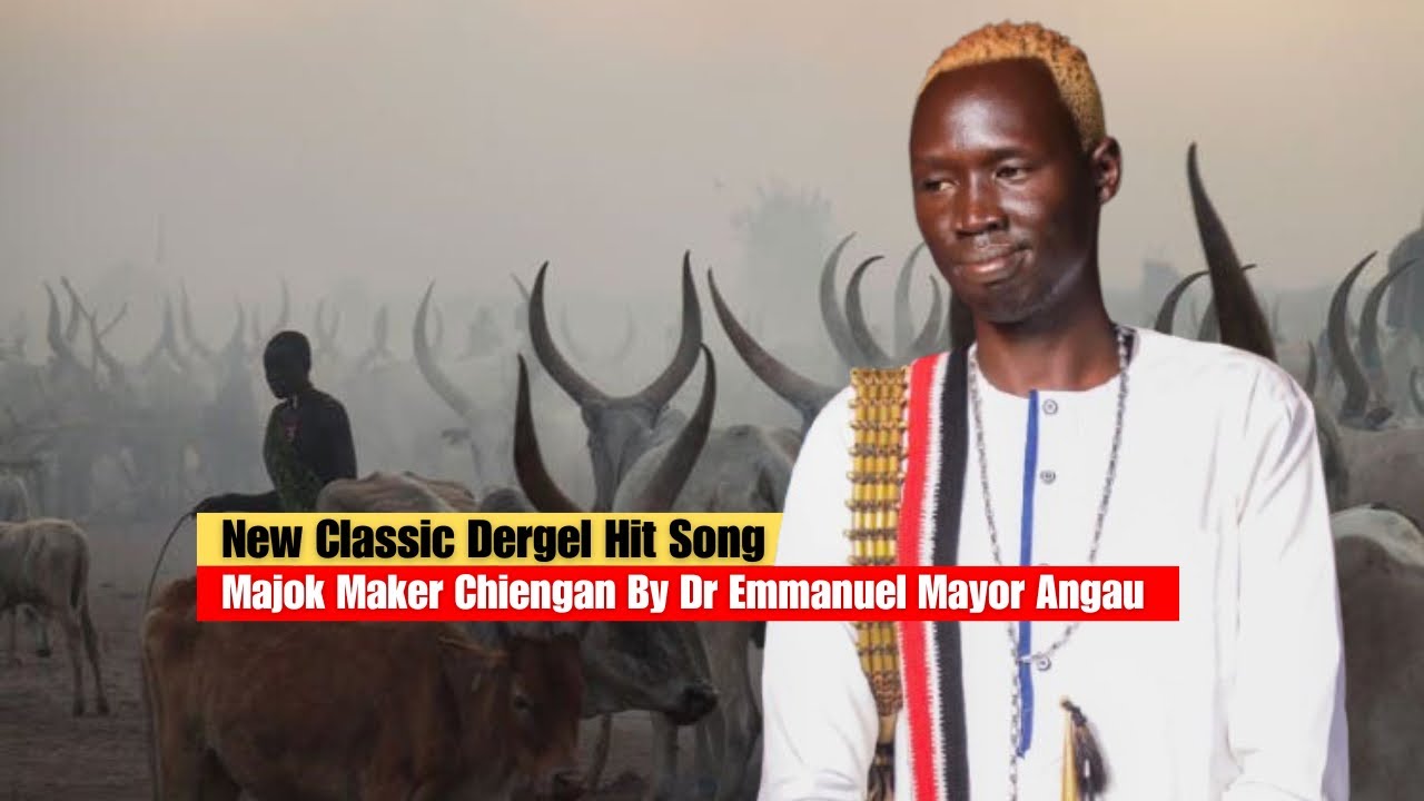 New Dergel Hit Song Majok Maker Chiengan By Dr Emmanuel Mayor Angau ...