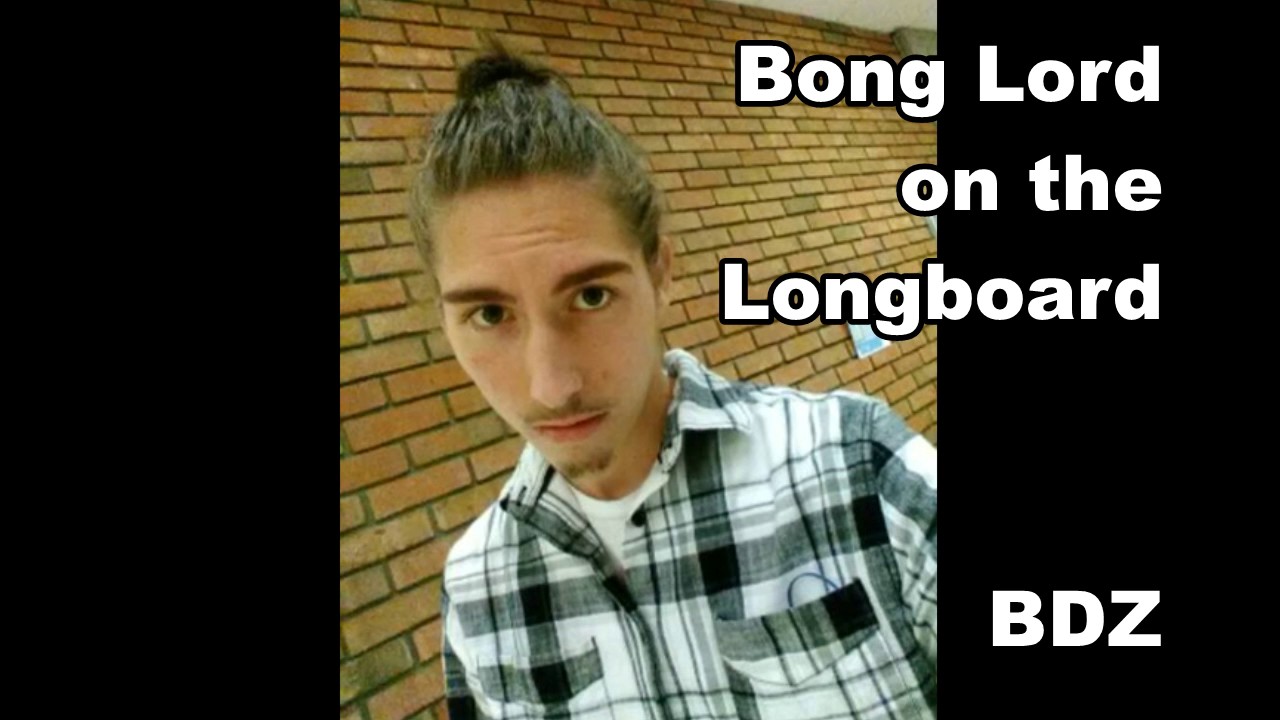 Bong Lord on the Longboard - BDZ - YouTube