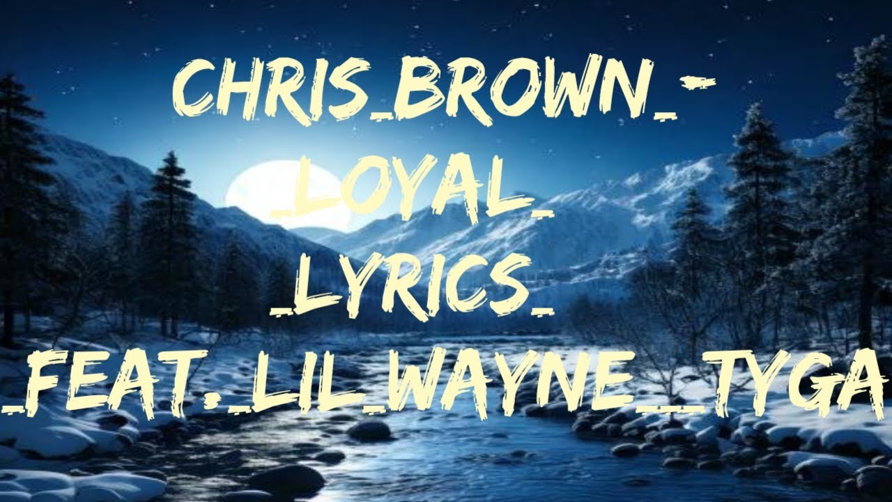 Chris_Brown_-_Loyal__Lyrics__feat._Lil_Wayne___Tyga - YouTube