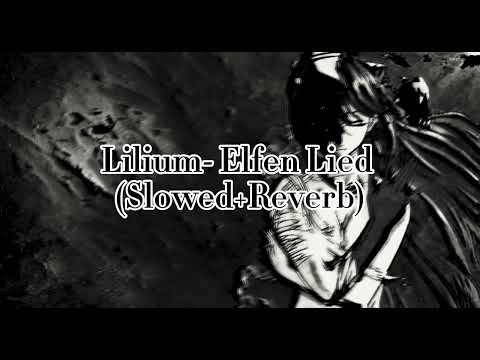Lilium - Elfen Lied (Slowed+Reverb)
