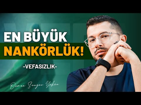 En Büyük Nankörlük! - Vefasızlık