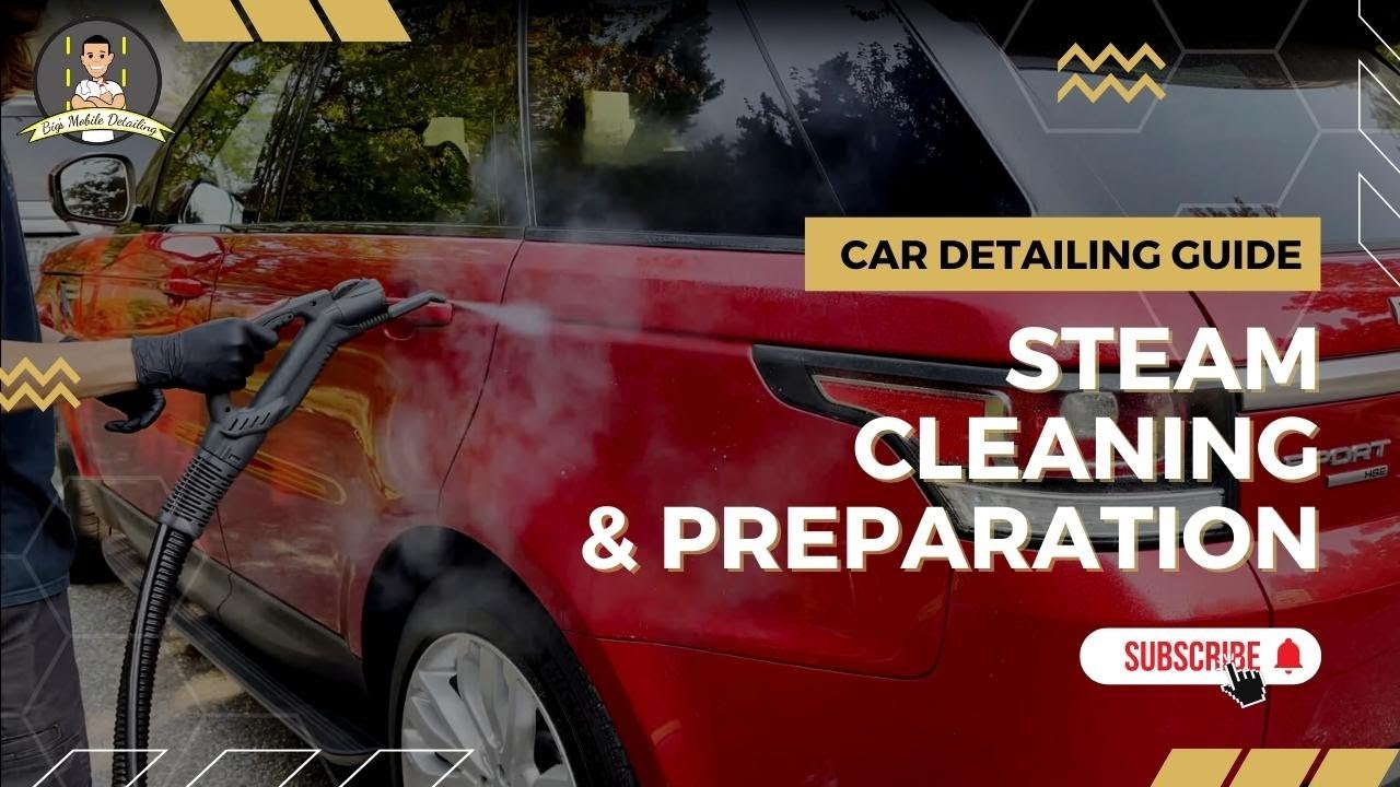 Car Detailing Guide: Steam Cleaning & Preparation | Big's Mobile Detailing - YouTube