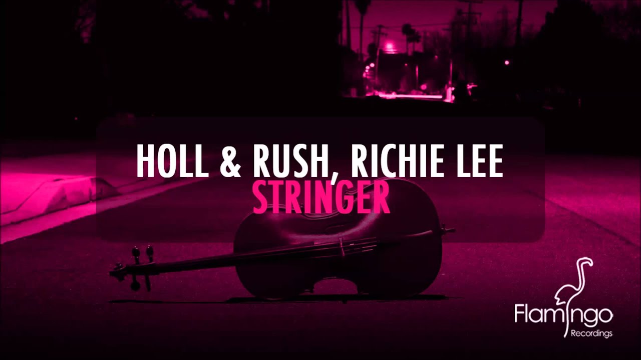 Holl & Rush, Richie Lee - Stringer (Original Mix) [Flamingo Recordings] - YouTube