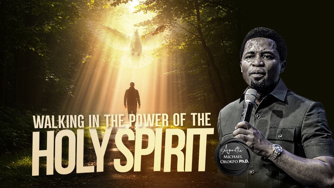 Walking in the Power of the Holy Spirit - Apostle Michael Orokpo, Ph.D ...