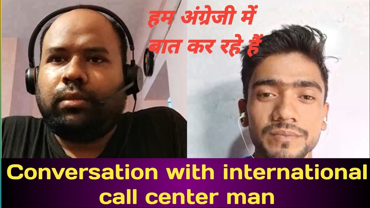 So great Conversation with international call center man he has great ...