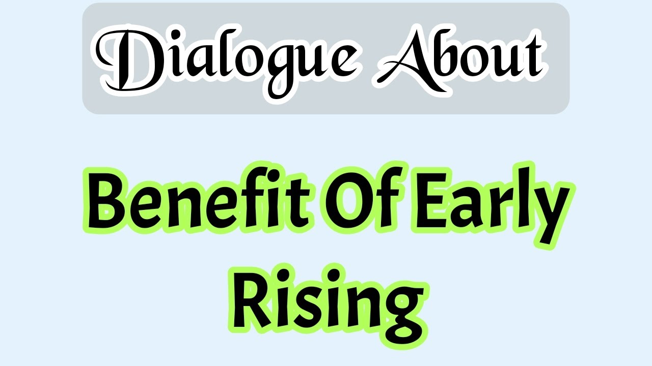 Dialogue About Benefit Of Early Rising - YouTube