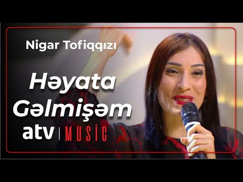 Nigar Tofiqqızı - Həyata Gəlmişəm