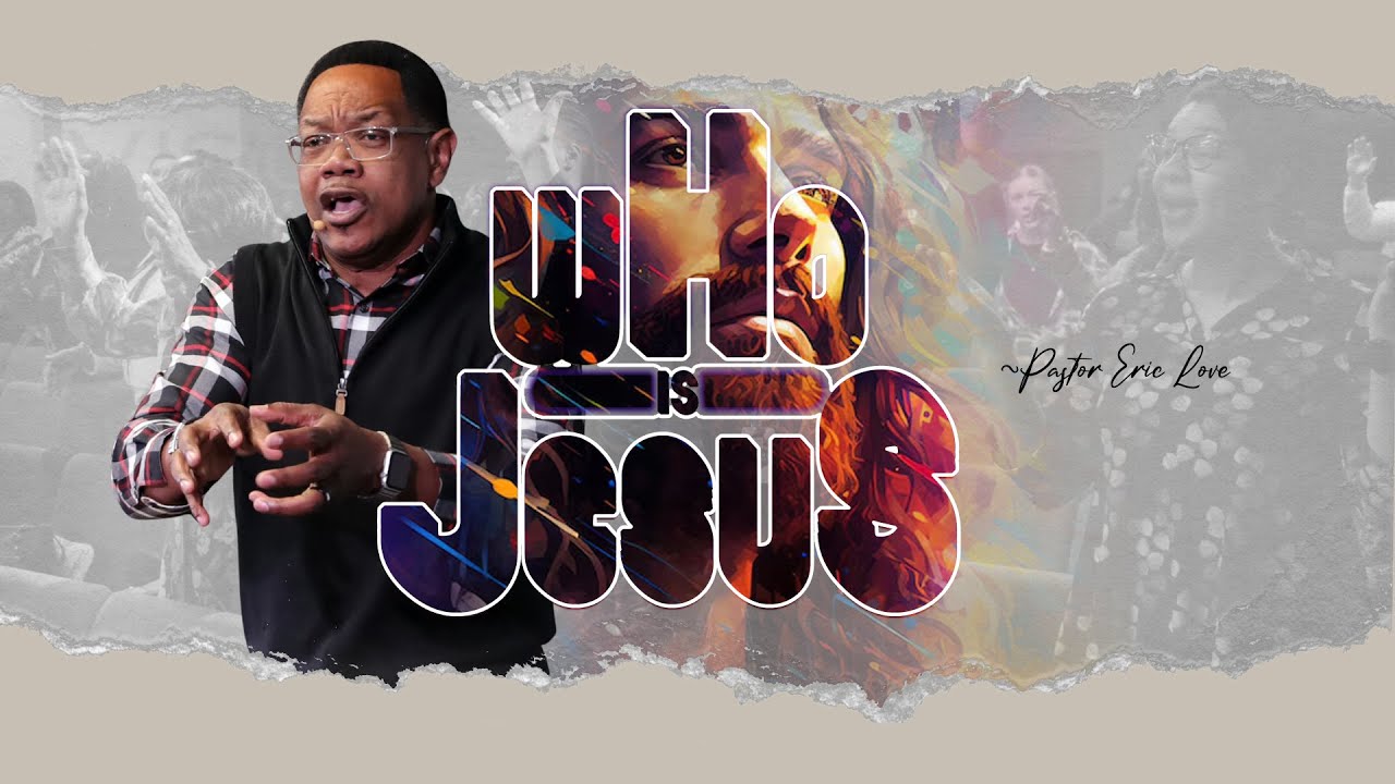 Sunday "Who is JESUS" | Pastor Eric Love - YouTube