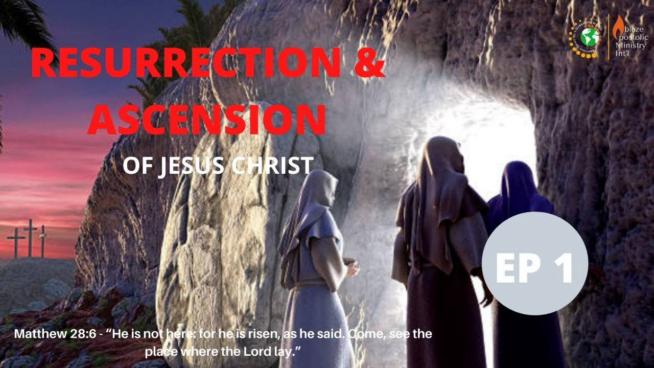RESURRECTION & ASCENSION OF JESUS CHRIST EP 1 - YouTube