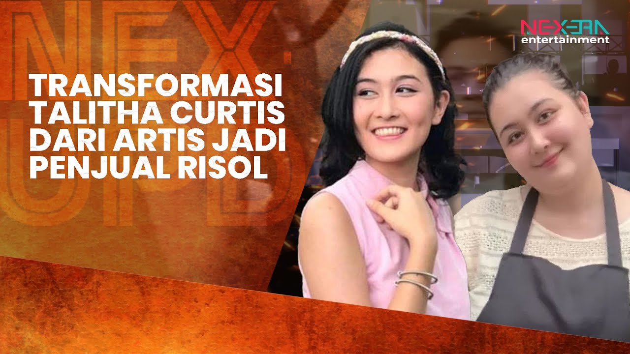 TRANSFORMASI TALITHA CURTIS DARI ARTIS FTV HINGGA JUAL RISOL PINGGIR JALAN | NEX-UPDATE - YouTube