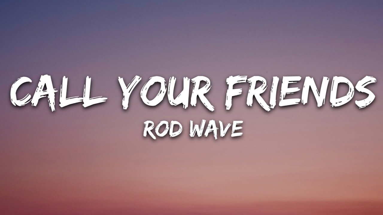 Rod Wave - Call Your Friends (Lyrics) - YouTube