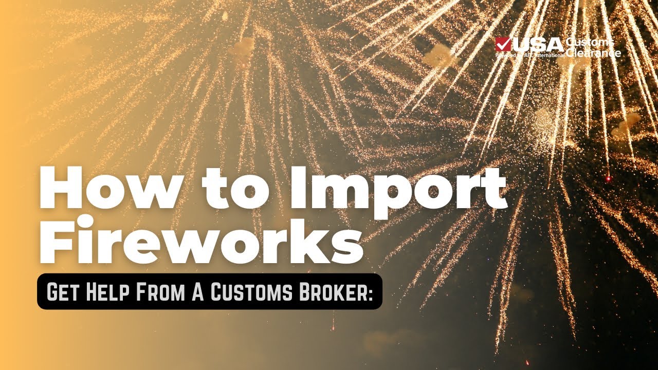 How to Import Fireworks: Get Help From a Customs Broker - YouTube