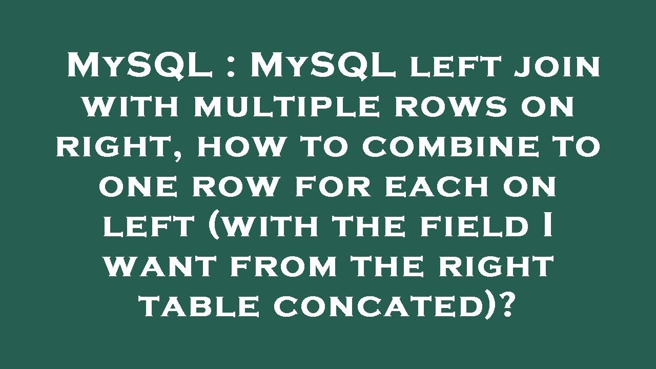 Mysql Mysql Left Join With Multiple Rows On Right How To Combine To