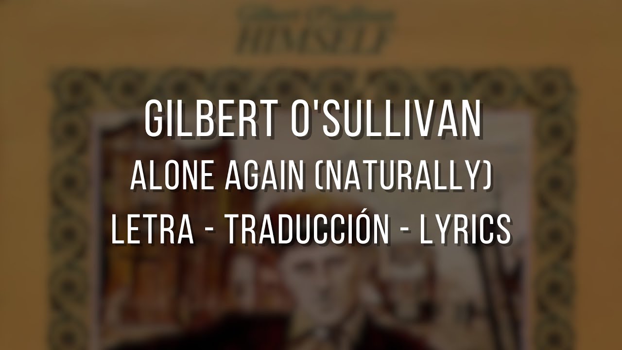 Alone Again (Naturally) - Gilbert O'Sullivan // Letra // Traducción ...