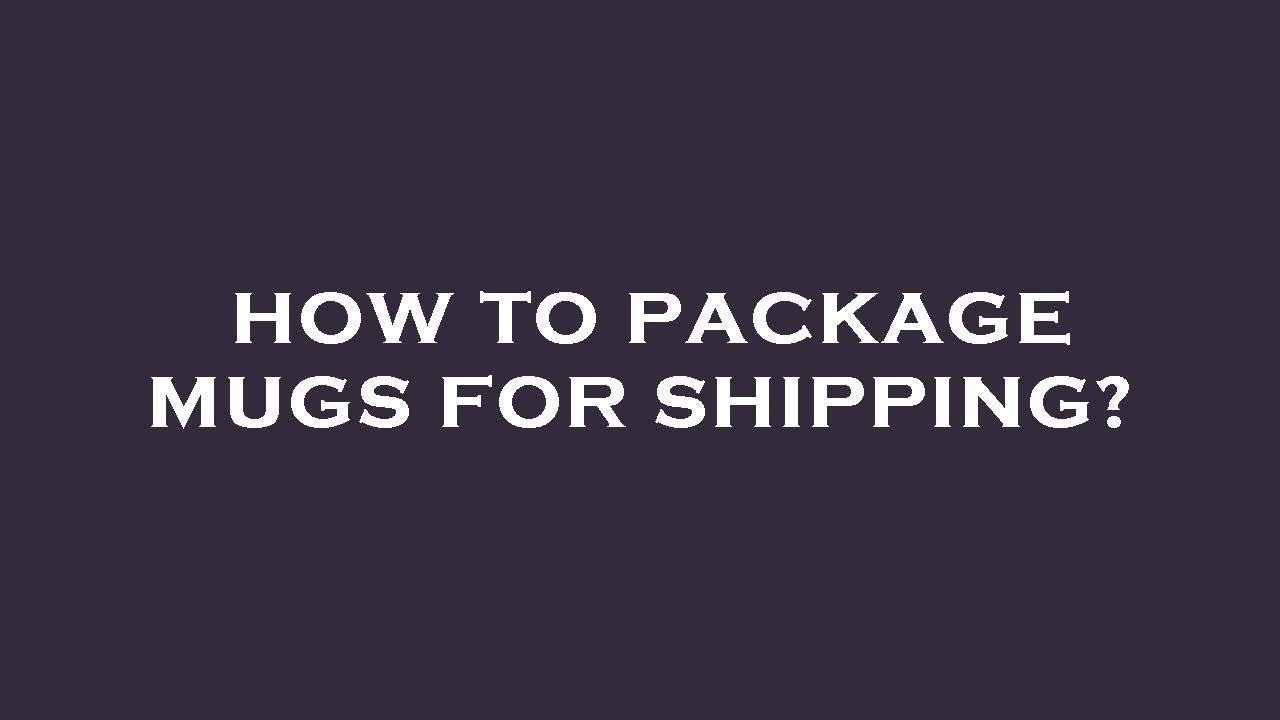 How to package mugs for shipping? - YouTube