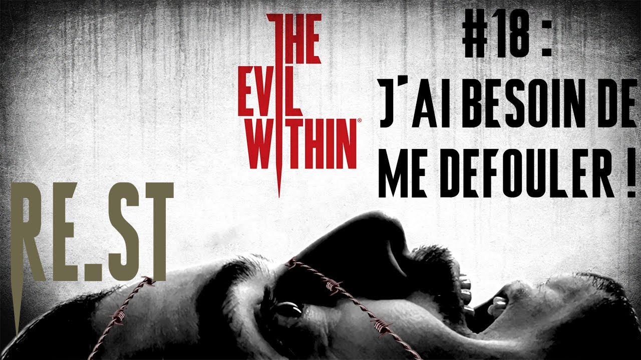 The Evil Within #18 J'ai besoin de me défouler ! - YouTube