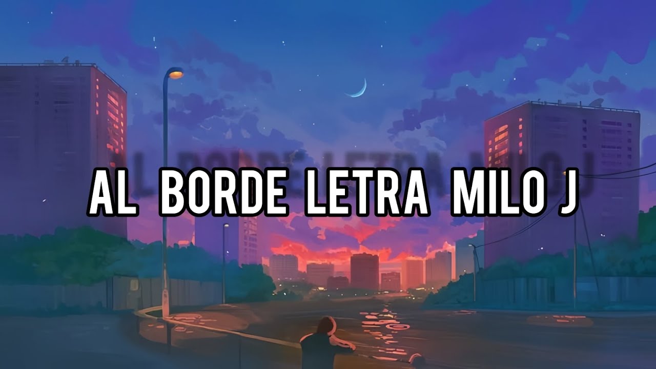 Al borde - letra MILO J - YouTube