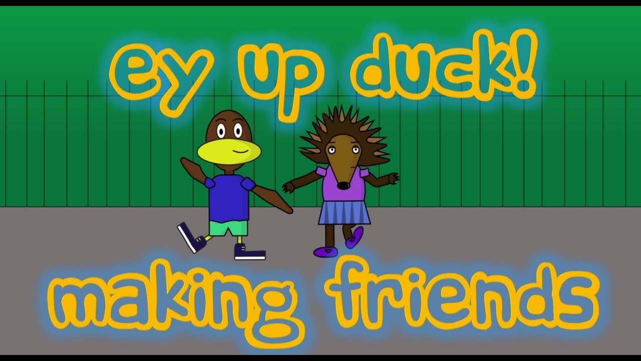 Ey Up Duck! Episode 1 Making Friends - YouTube