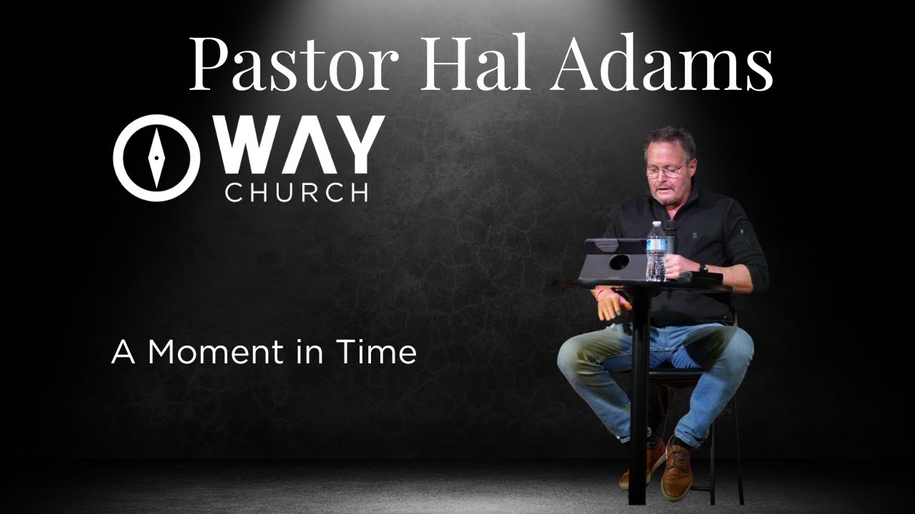 A Moment in Time - Pastor Hal Adams - YouTube