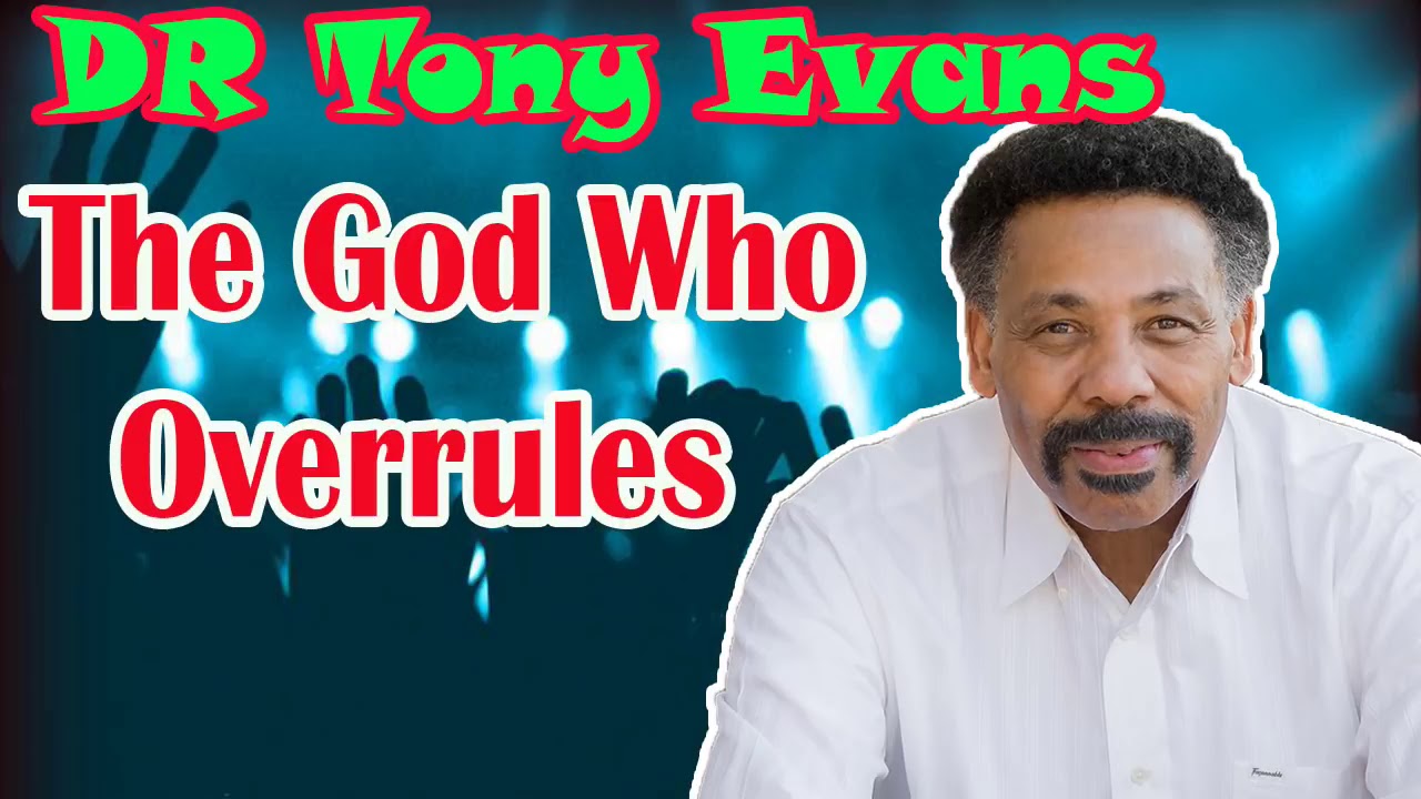 Tony Evans Sermon • The God Who Overrules TONY EVANS NEW sermons 20171 ...