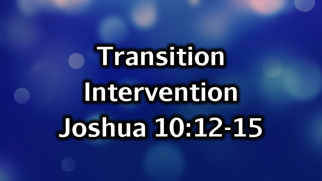 Transition Intervention-Joshua 10:12-15--Rev. Keith Corrick - YouTube
