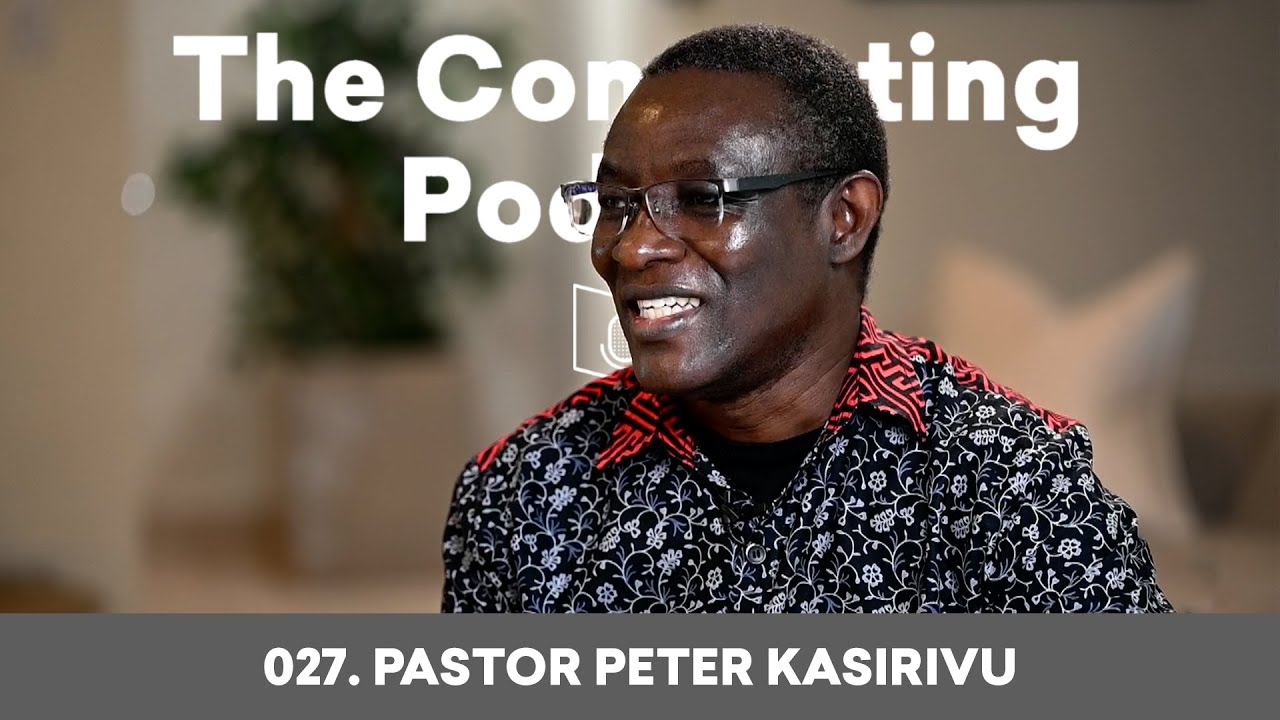 027. Pastor Peter Kasirivu | The Connecting Podcast - YouTube