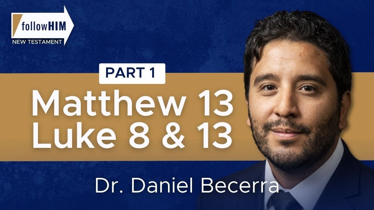 Matthew 13; Luke 8; 13: Part 1 || Dr. Daniel Becerra || Follow Him || Come Follow Me 2023 - YouTube