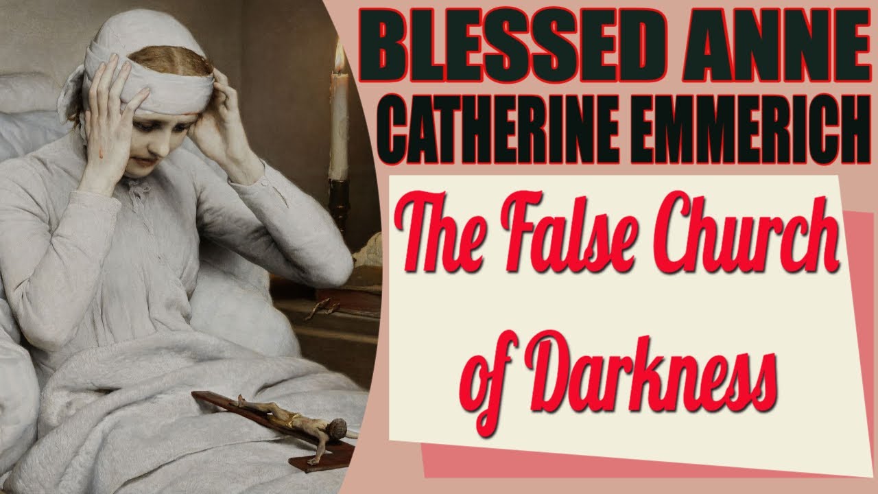 Blessed Anne Catherine Emmerich on the False Church of Darkness - YouTube