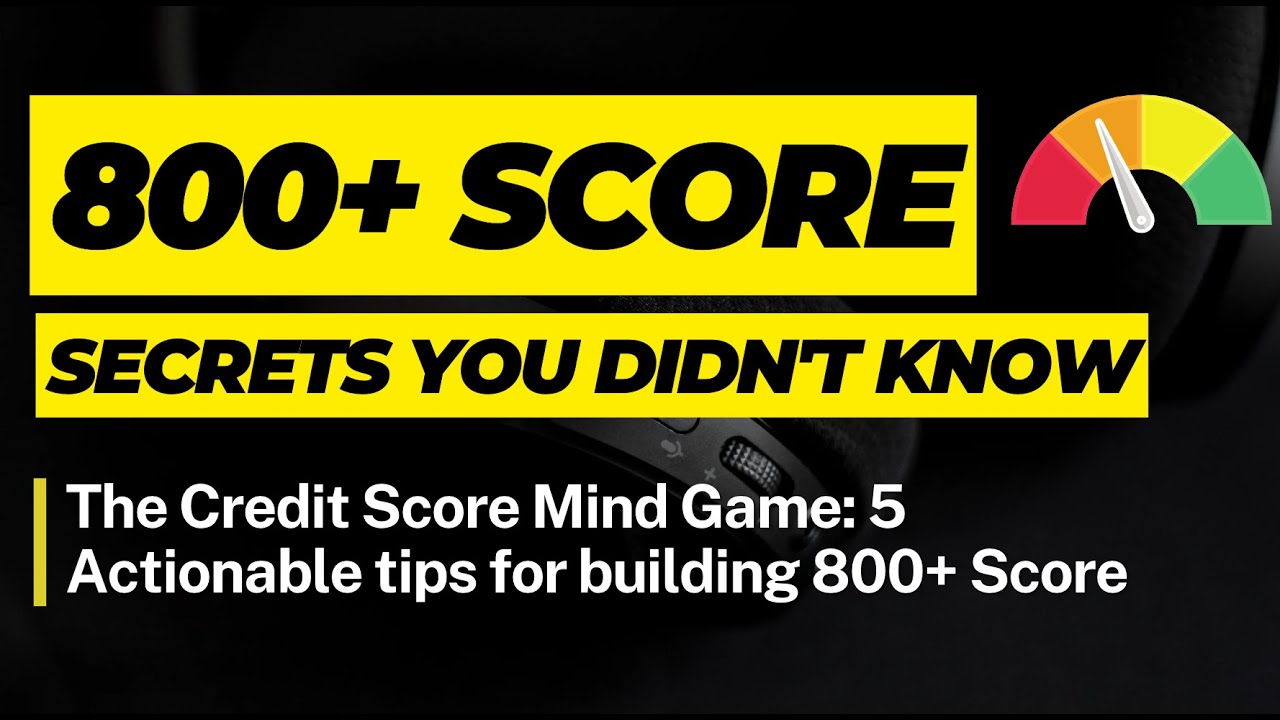 The Credit Score Mind Game: 5 Actionable tips for building 800+ Score ...