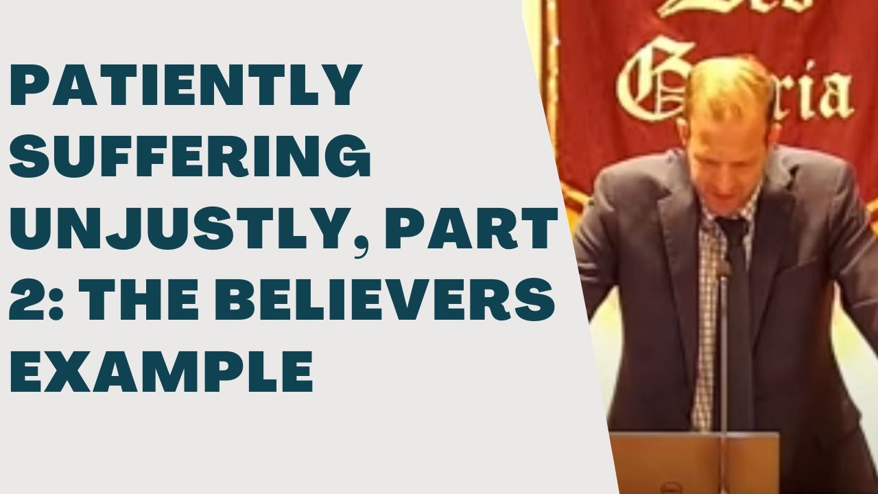 Patiently Suffering Unjustly, Part 2: The Believers Example - YouTube
