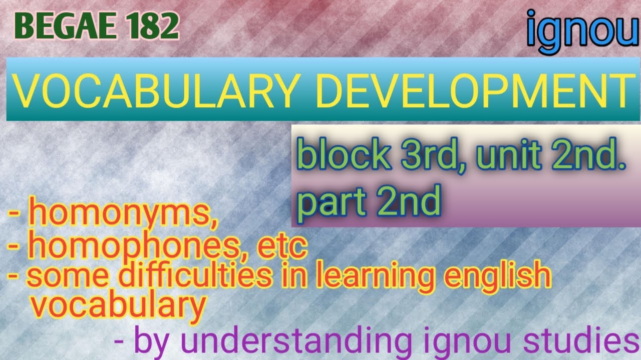 BEGAE 182 VOCABULARY DEVELOPMENT Part 2nd Unit 2nd Block 3rd HOMONYMS HOMOPHONES ETC BEGAE 182 VOCABULARY DEVELOPMENT Part 2nd Unit 2nd Block 3rd HOMONYMS HOMOPHONES ETC