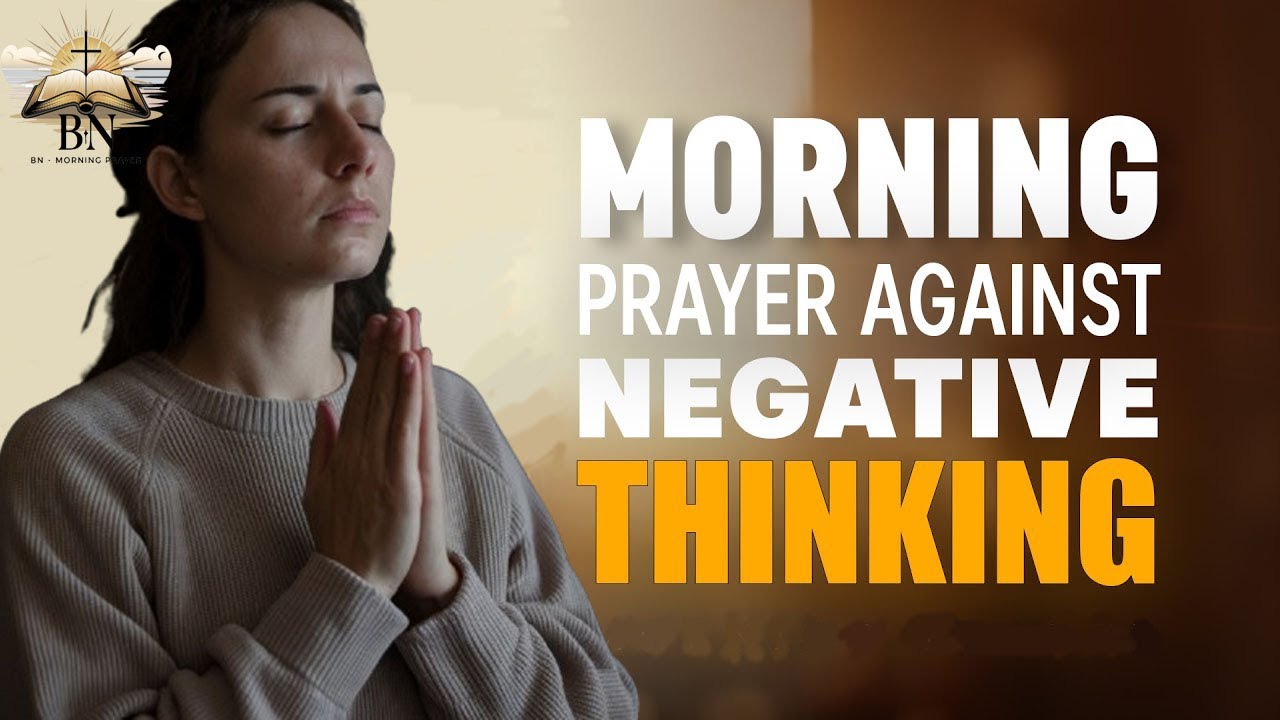 Prayer Against Negative Thinking | Prayer For Positive Thoughts ...