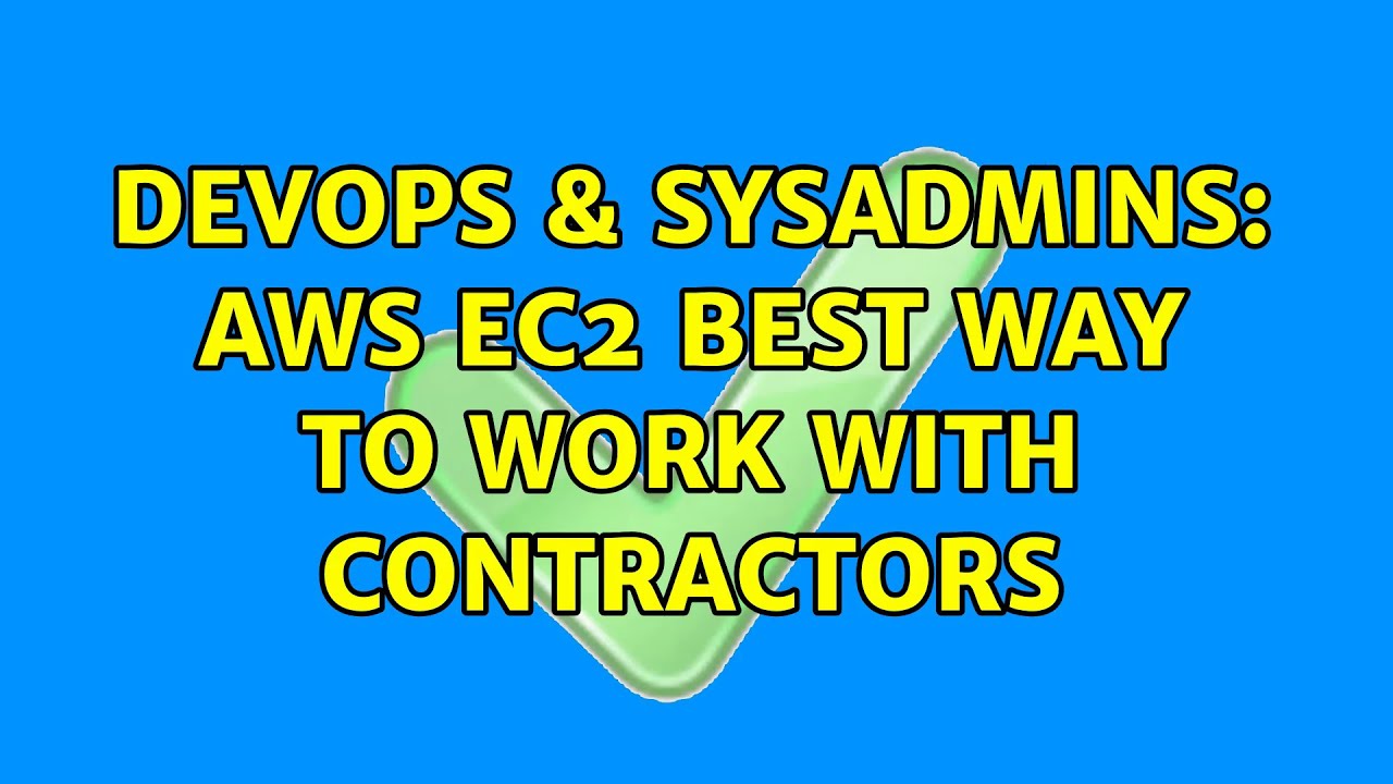 Devops And Sysadmins Aws Ec2 Best Way To Work With Contractors 3 Solutions Youtube