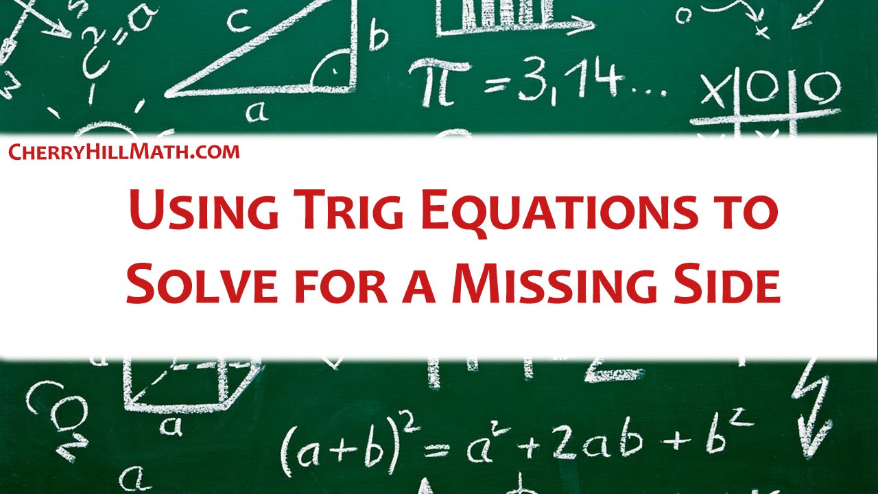 Video 6 Using Trigonometric Equations to Solve for a Missing Side - YouTube