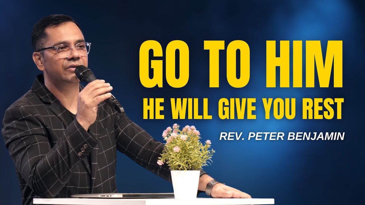 Go to Him, He will give you rest. || Rev. Peter Benjamin - YouTube