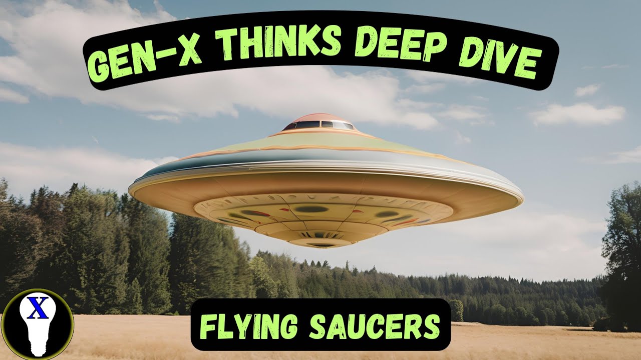 Gen-X Thinks Deep Dive: Flying Saucers - YouTube