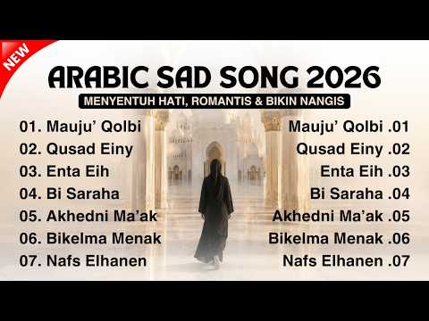 Arabic Sad Song 2026 💔 Best Emotional Arabic Songs | Mauju' Qolbi, Qusad Einy, Enta Eih