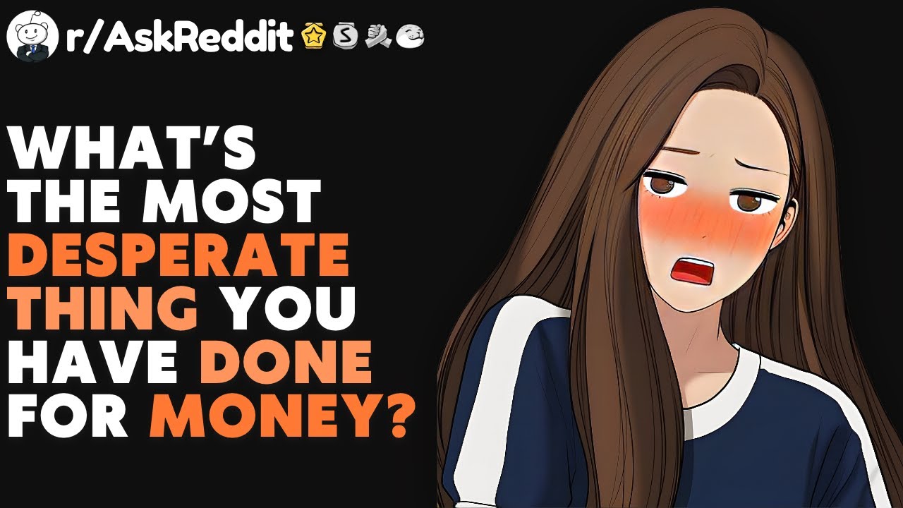 What's The MOST Desperate Thing You've Done For Money ? - YouTube