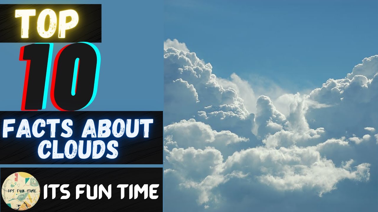Top 10 Facts About Clouds| 4K Video | BY ITS FUN TIME - YouTube