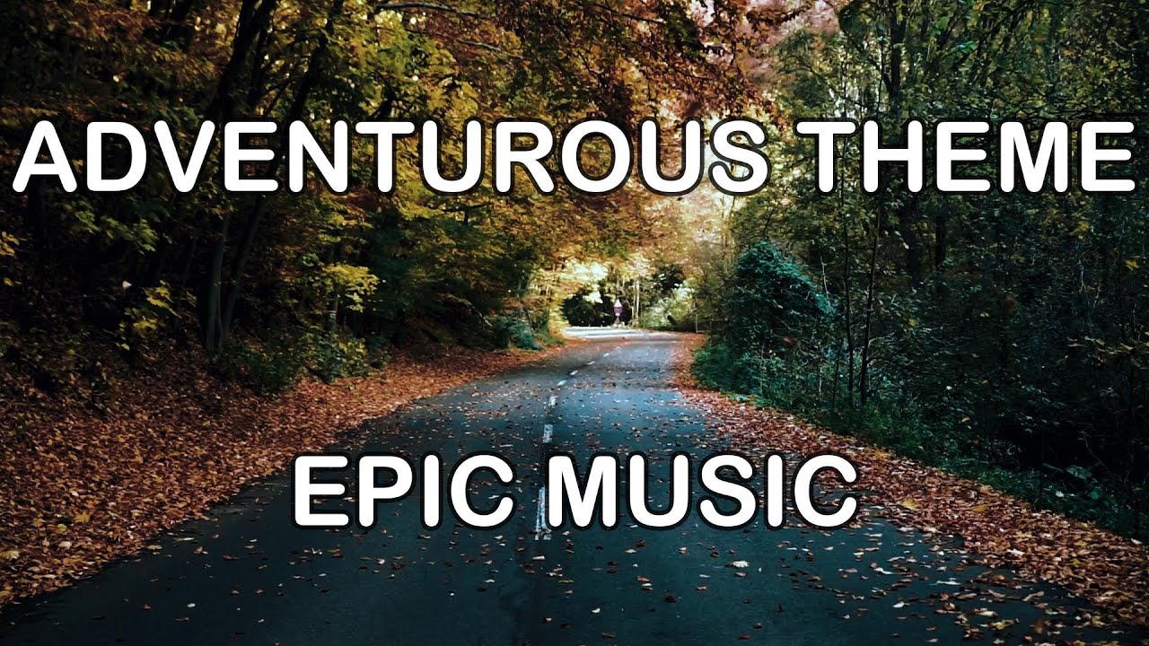 ADVENTUROUS THEME EPIC MUSIC - YouTube
